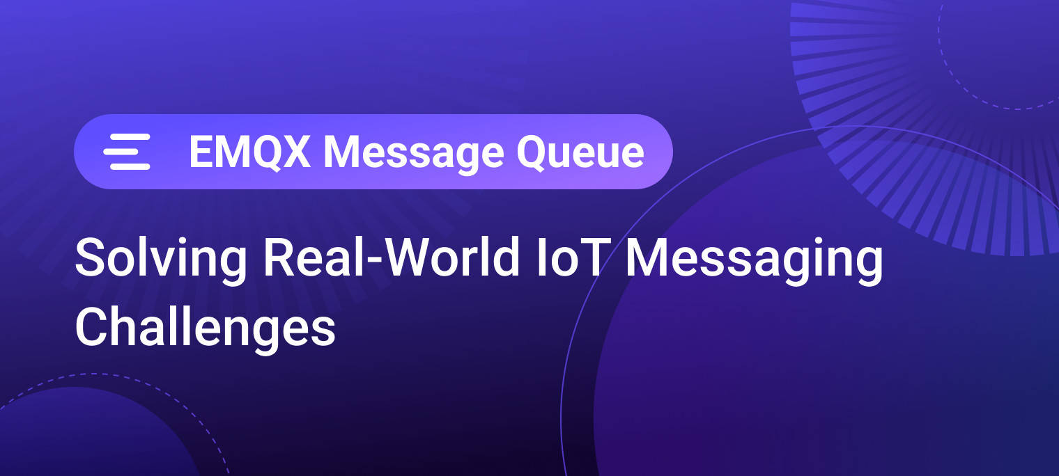 Solving Real-World IoT Messaging Challenges with EMQX Message Queues | EMQ
